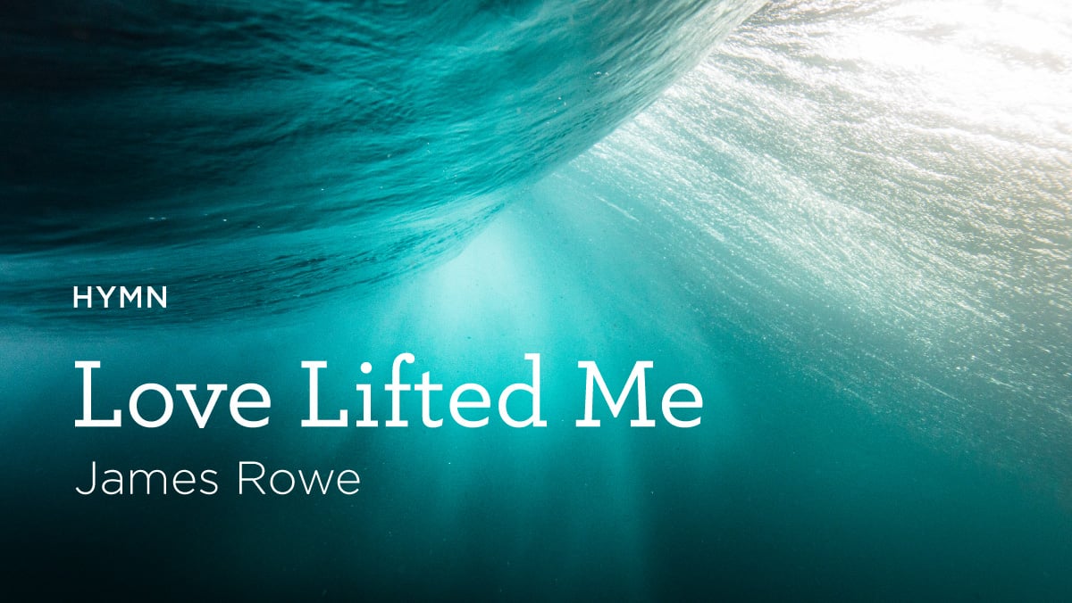 Hymn: “Love Lifted Me” by James Rowe